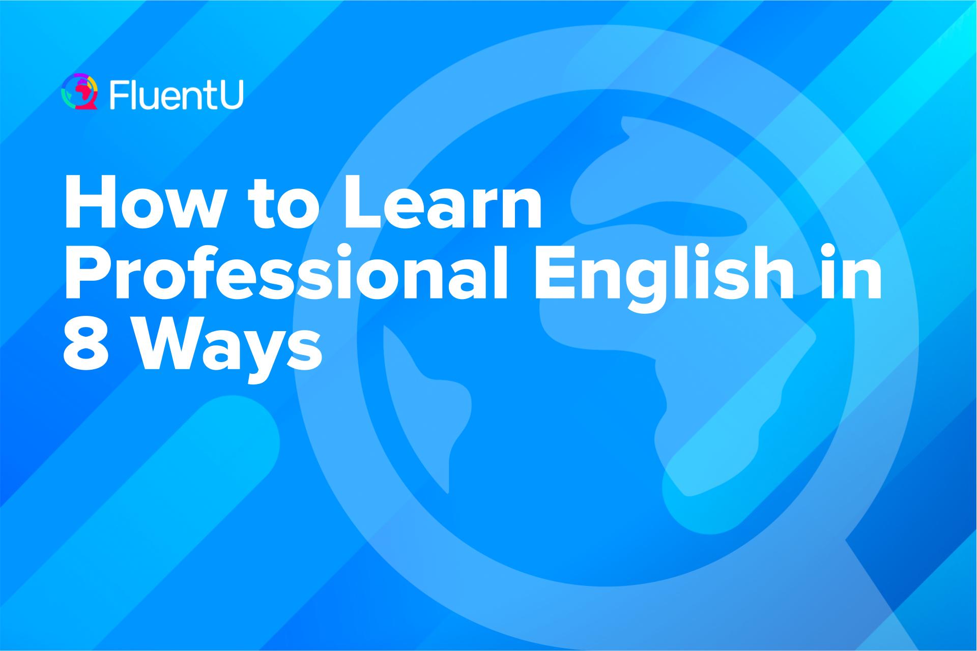 How to Learn Professional English in 8 Ways | FluentU