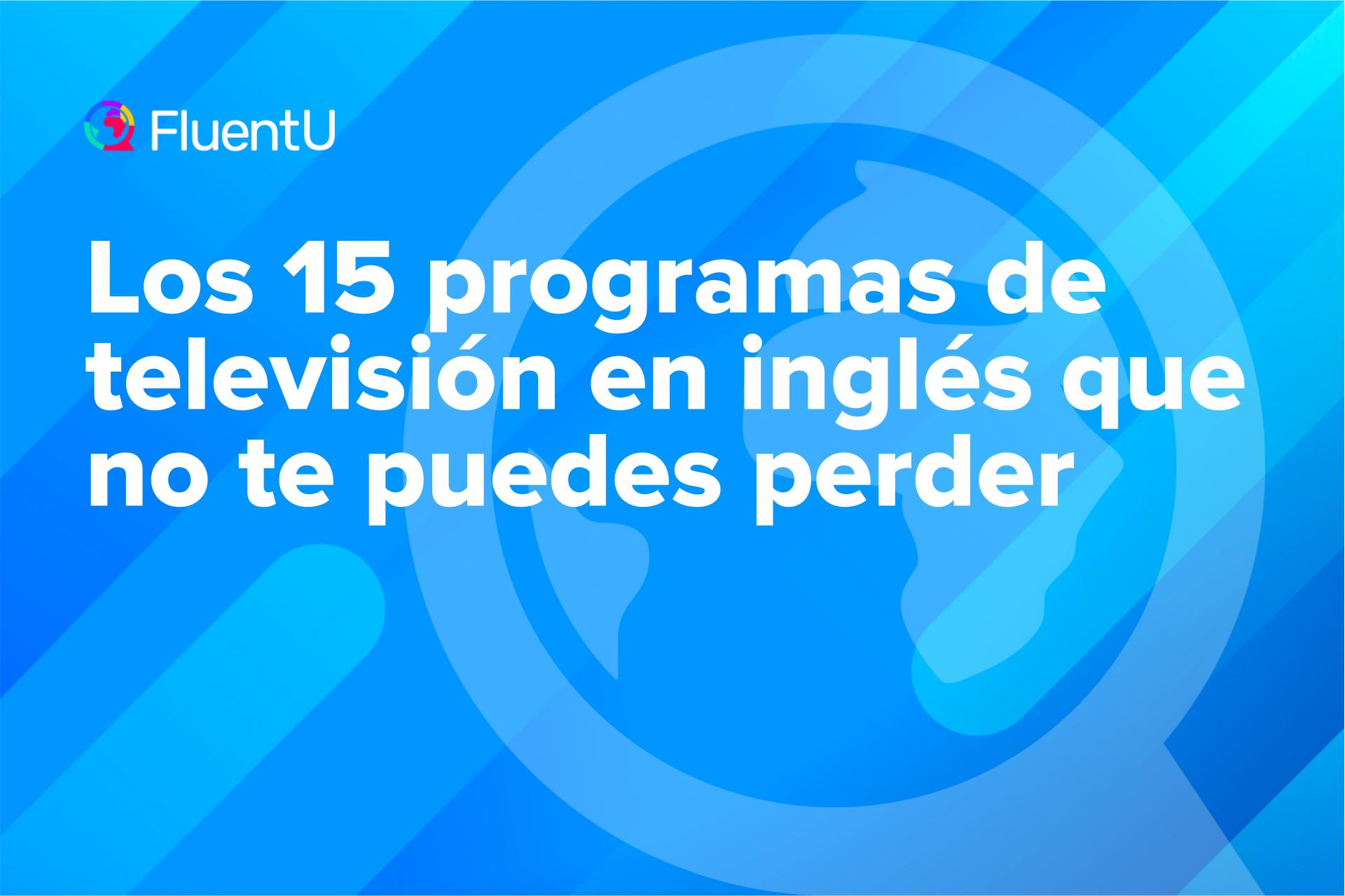 Los 15 programas de televisión en inglés que no te puedes perder | FluentU