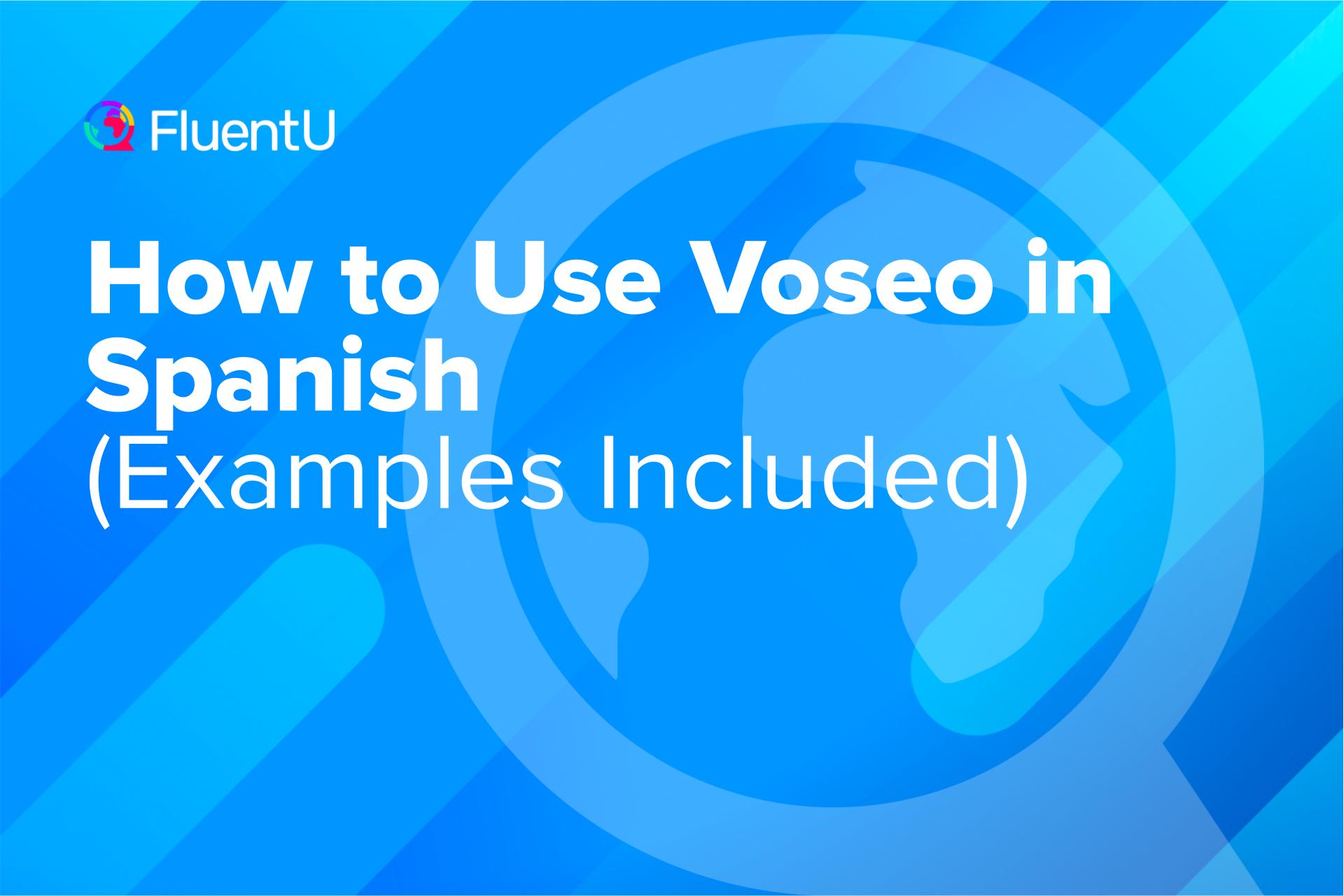 How to Use Voseo in Spanish (Examples Included) | FluentU
