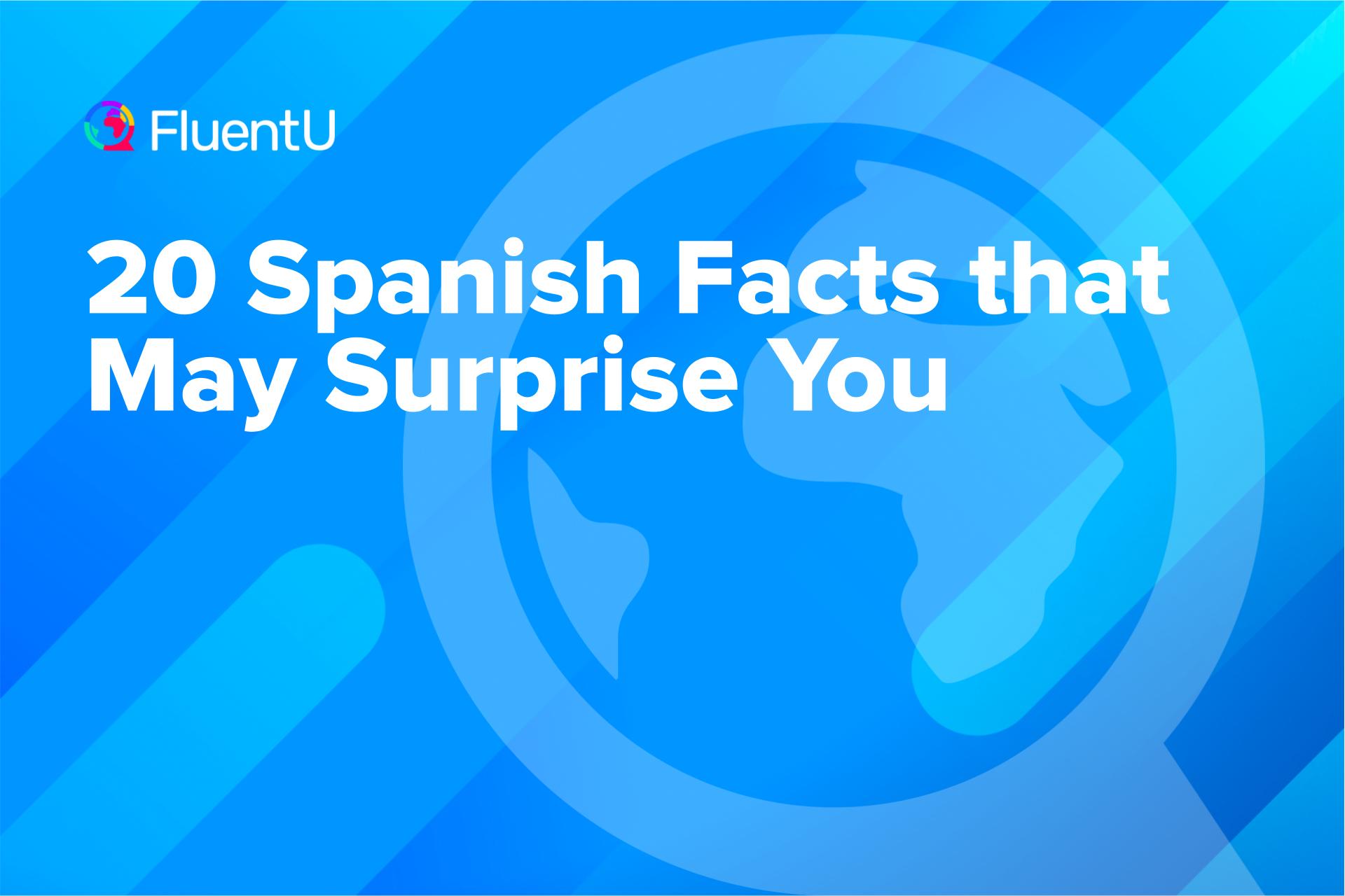 20 Spanish Facts that May Surprise You | FluentU