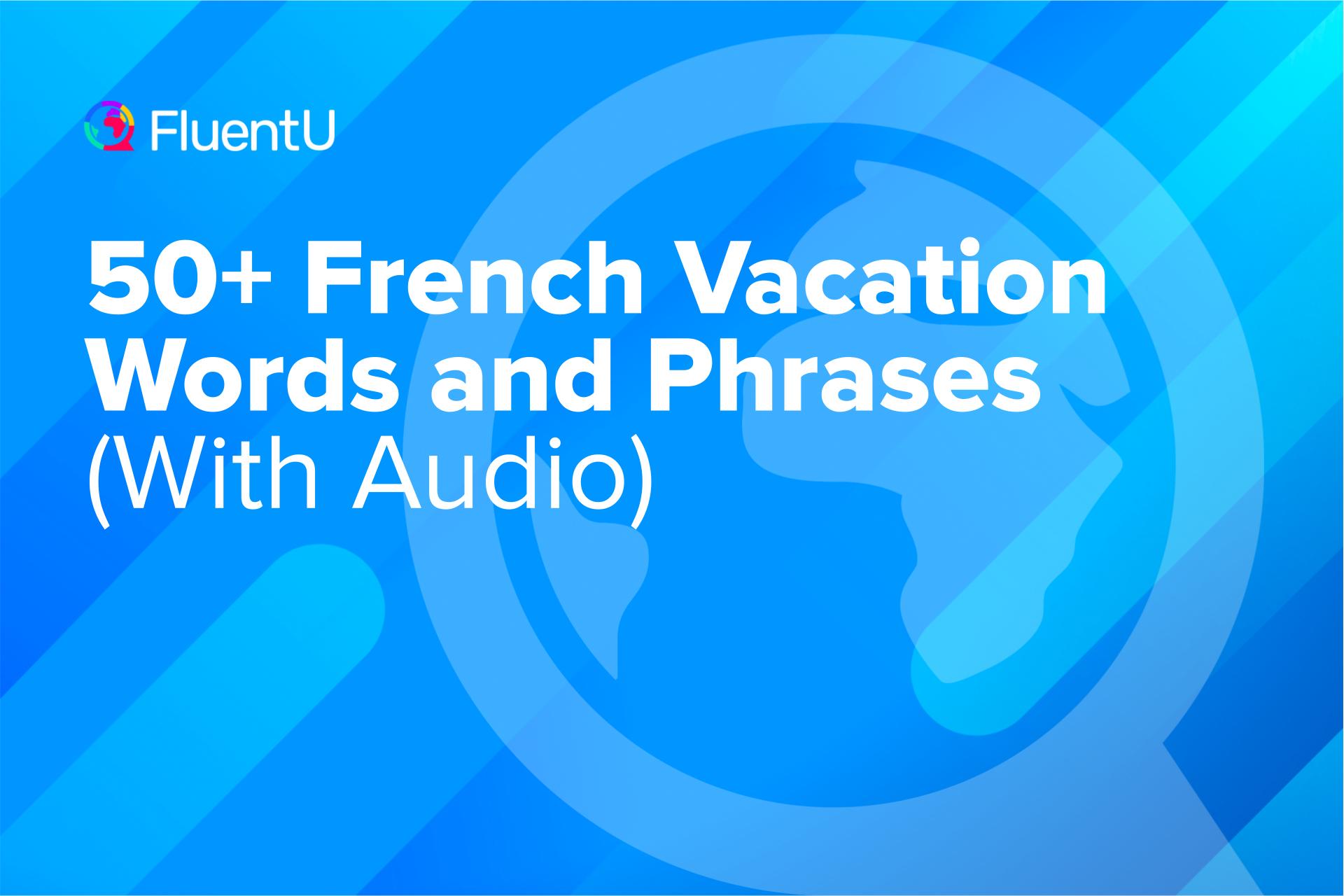 50+ French Vacation Words and Phrases (With Audio) | FluentU