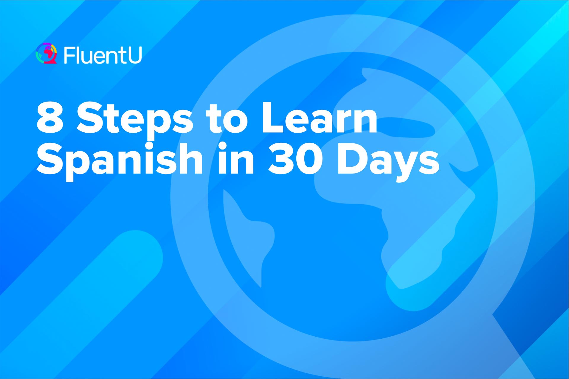 8 Steps to Learn Spanish in 30 Days | FluentU