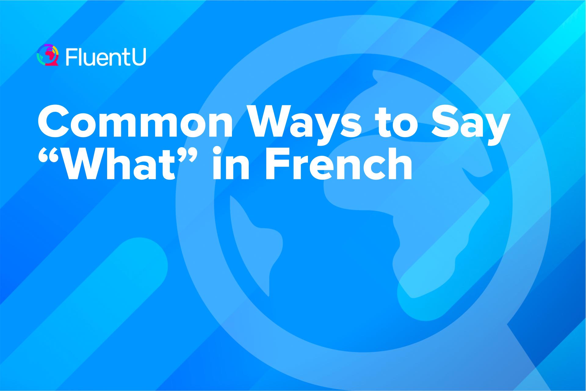 Common Ways to Say “What” in French | FluentU