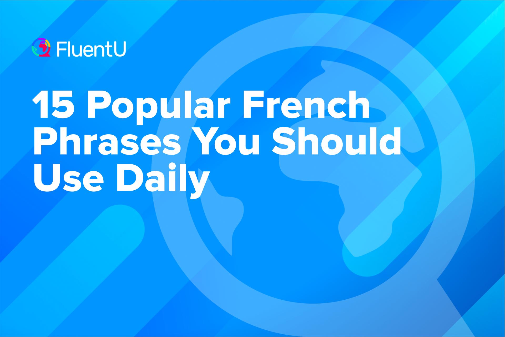 15 Popular French Phrases You Should Use Daily | FluentU