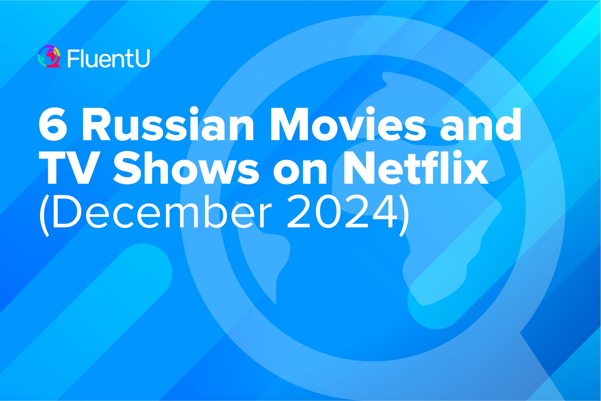 6 Russian Movies and TV Shows on Netflix (December 2024) | FluentU