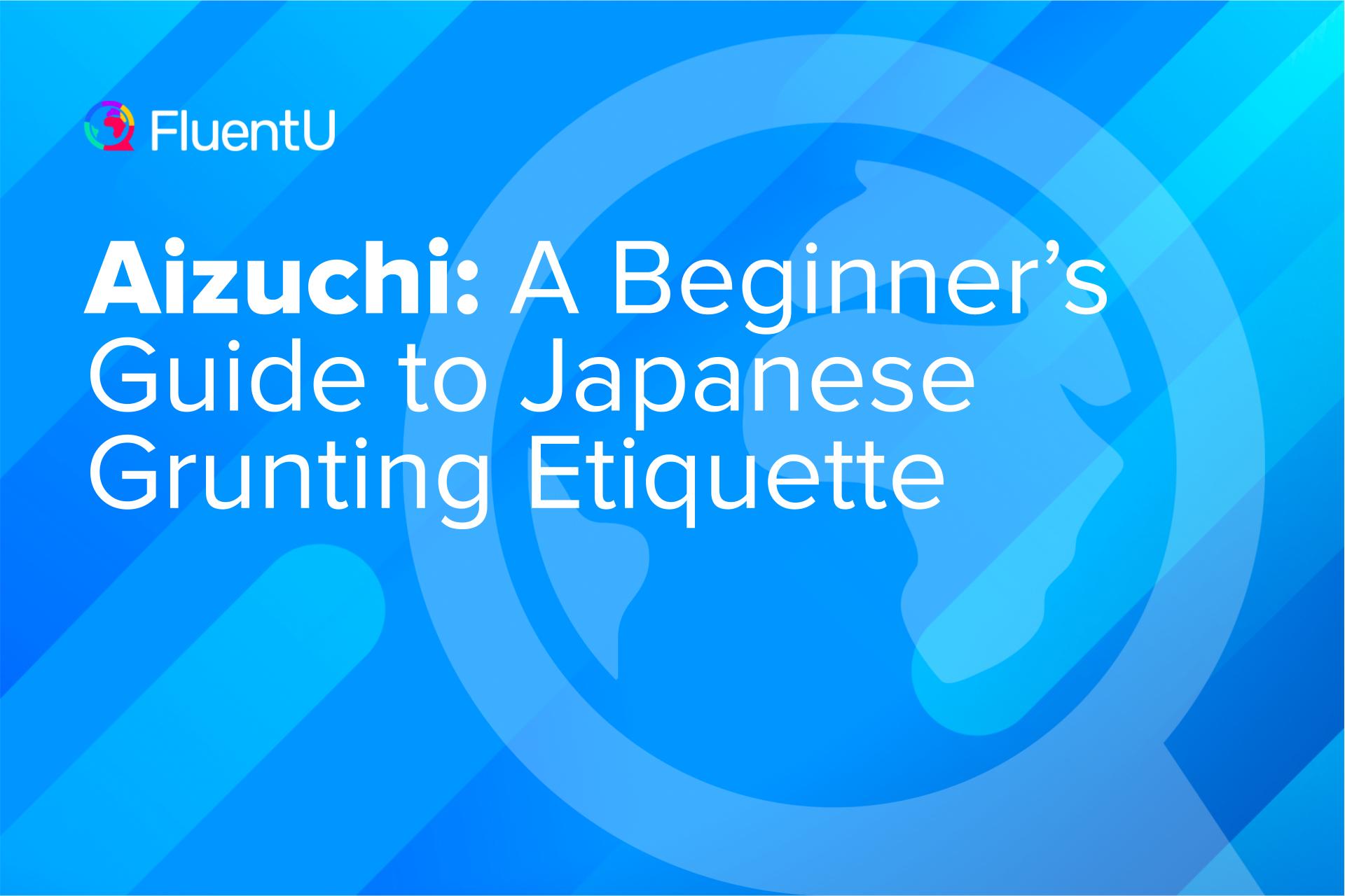 Aizuchi: A Beginner’s Guide to Japanese Grunting Etiquette | FluentU