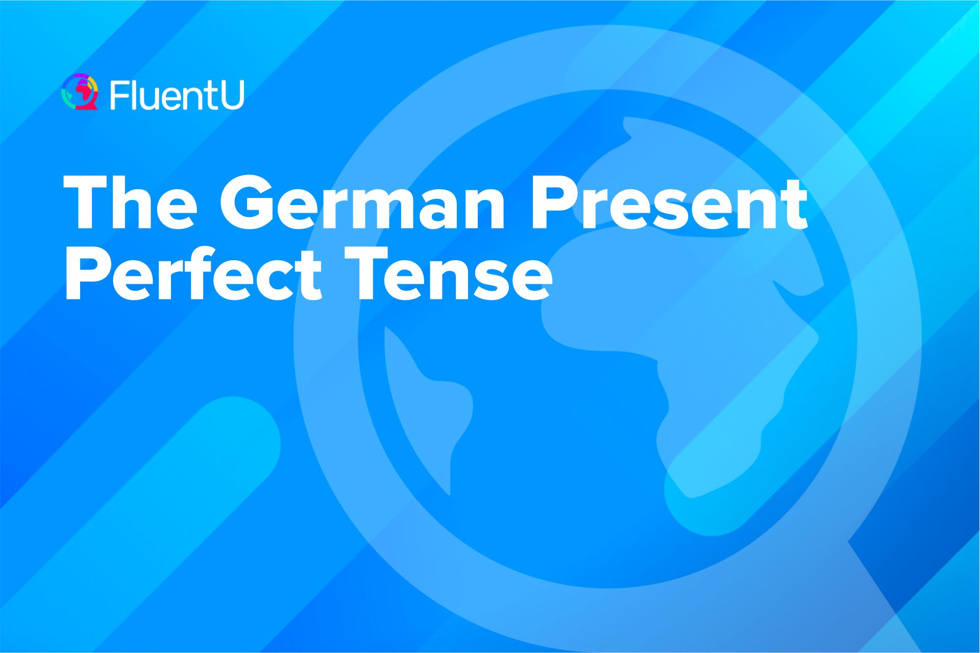The German Present Perfect Tense | FluentU