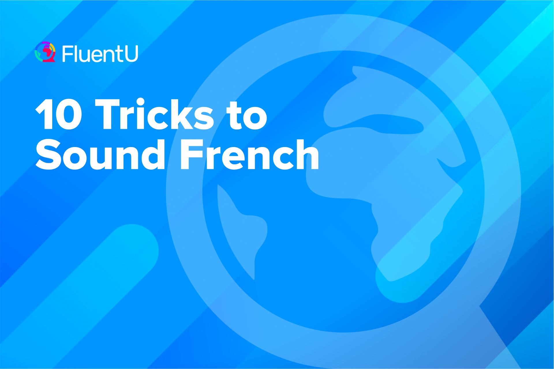 10 Tricks to Sound French | FluentU