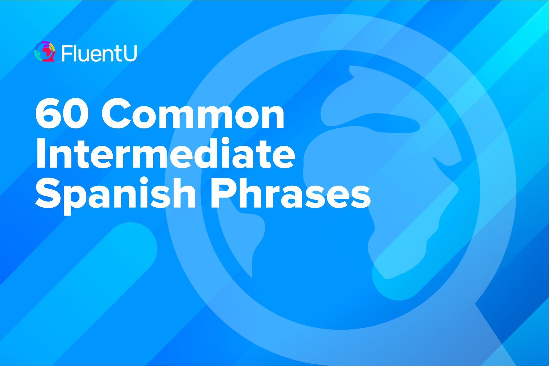 60 Common Intermediate Spanish Phrases | FluentU