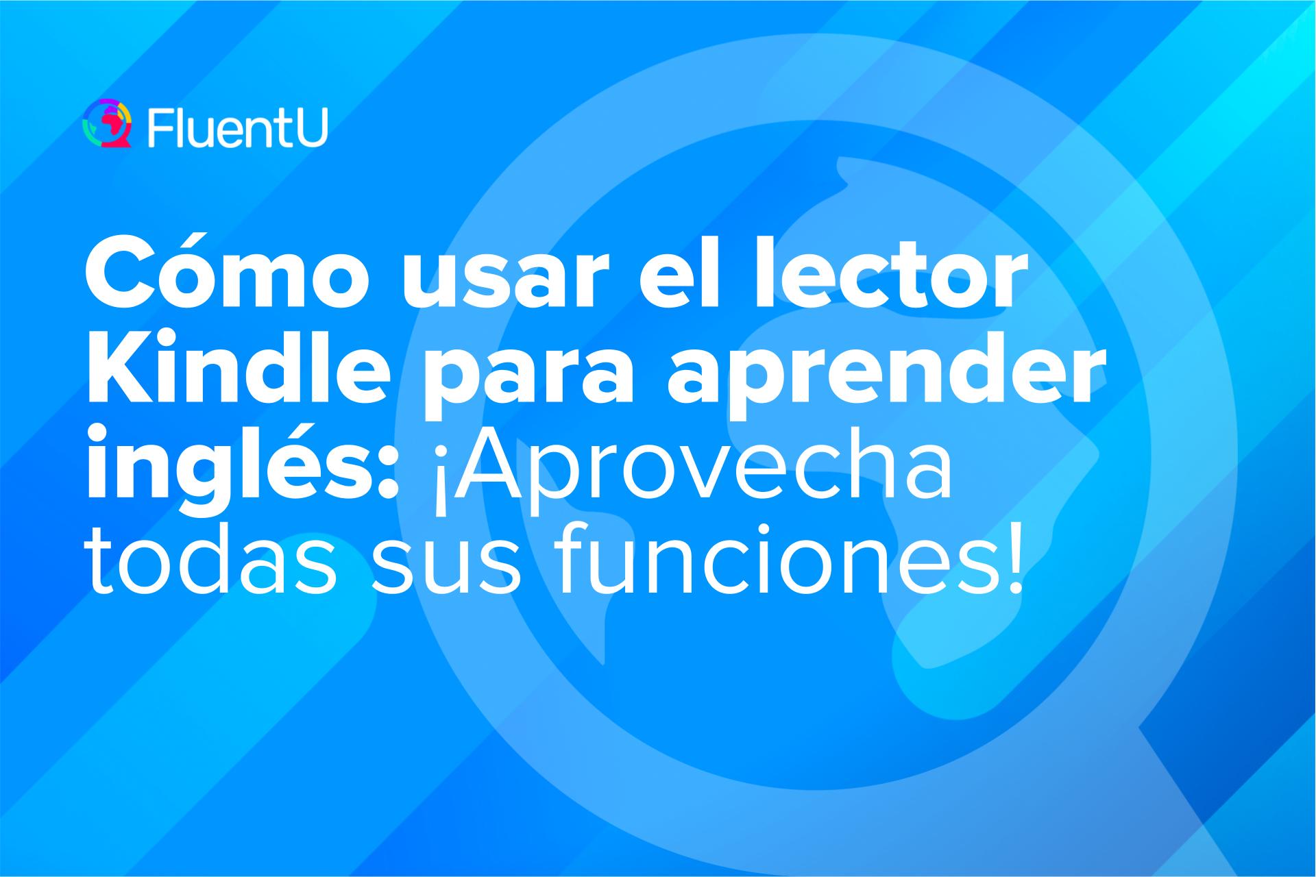 Cómo usar el lector Kindle para aprender inglés: ¡Aprovecha todas sus ...