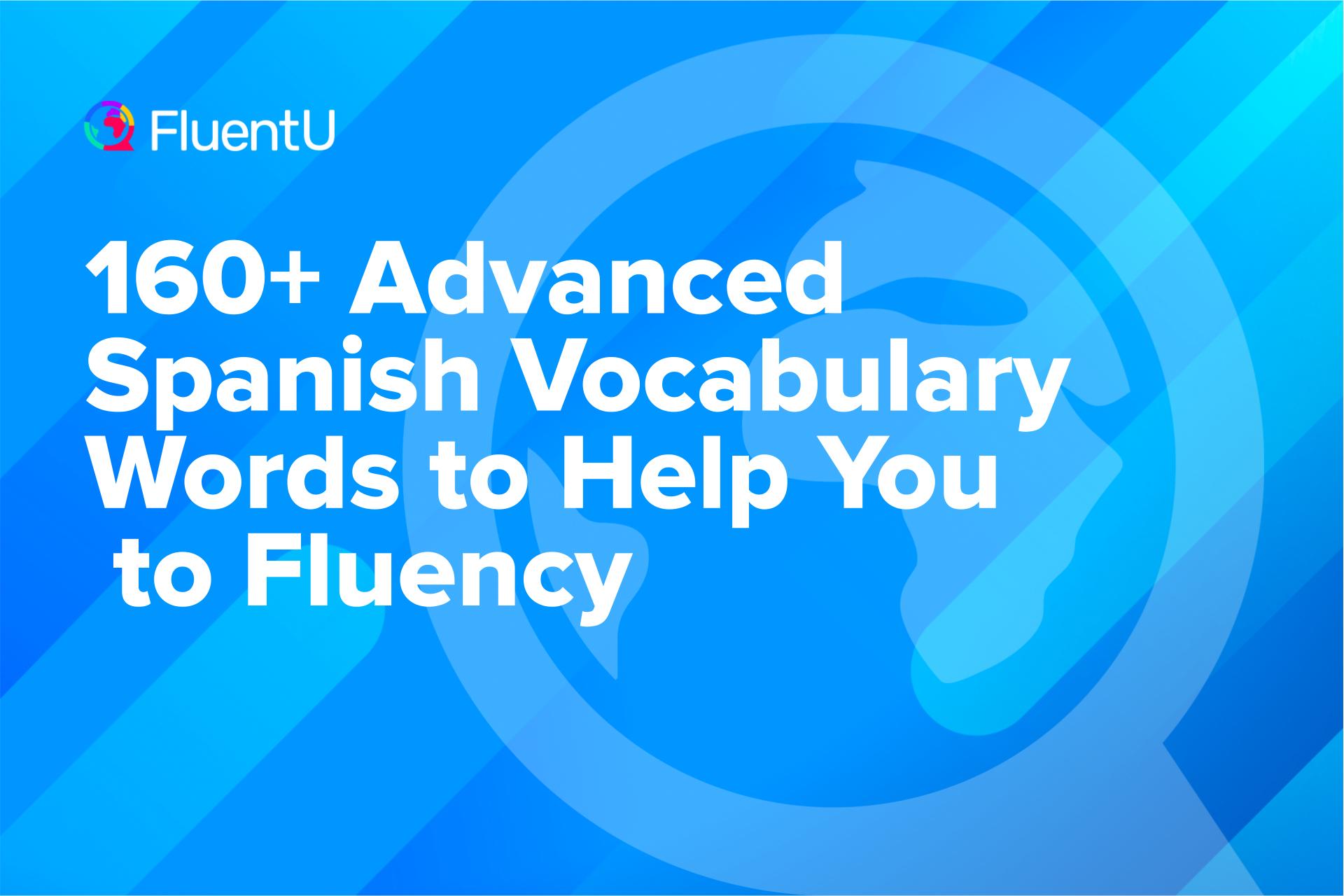 160+ Advanced Spanish Vocabulary Words to Help You to Fluency | FluentU