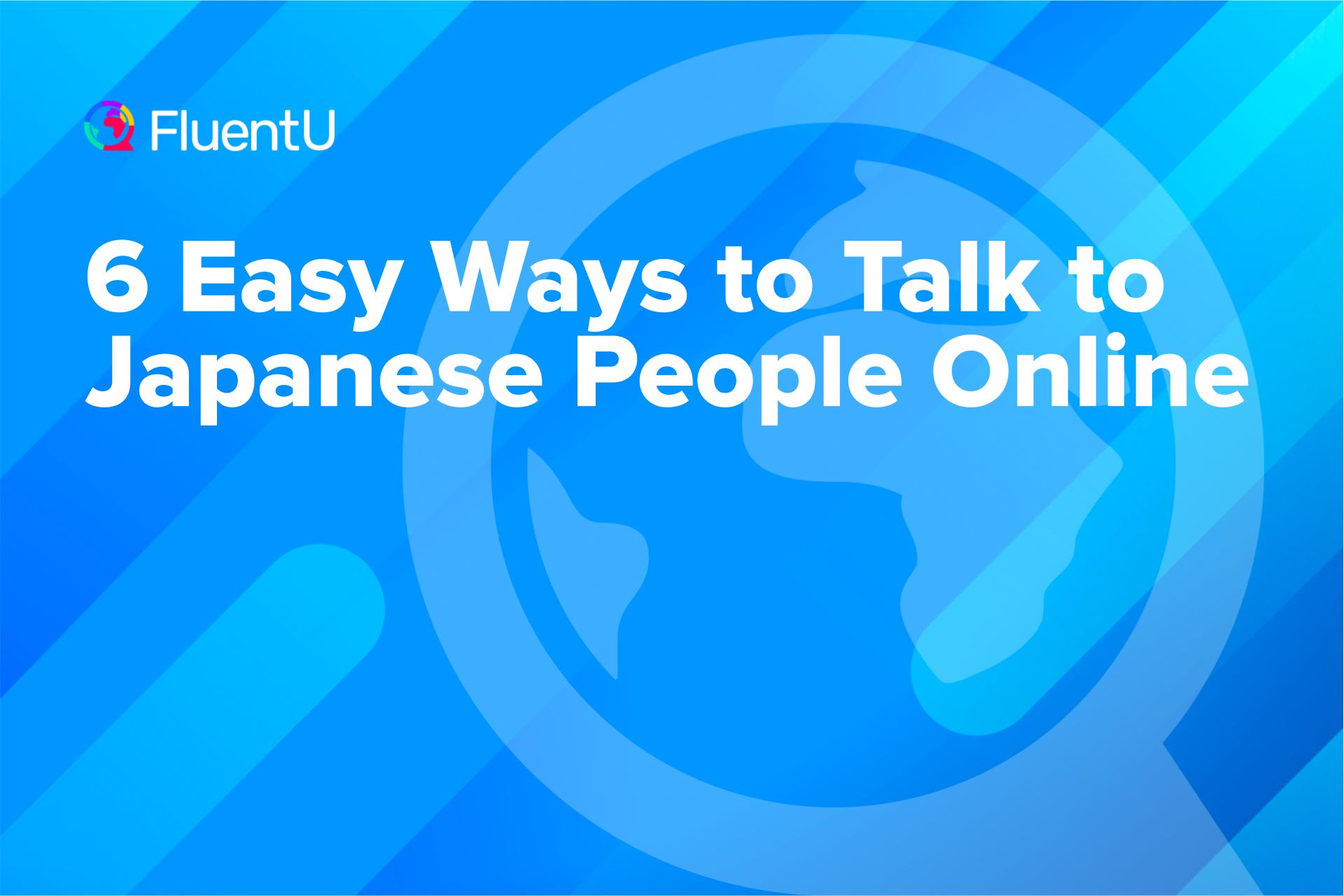 6 Easy Ways to Talk to Japanese People Online | FluentU