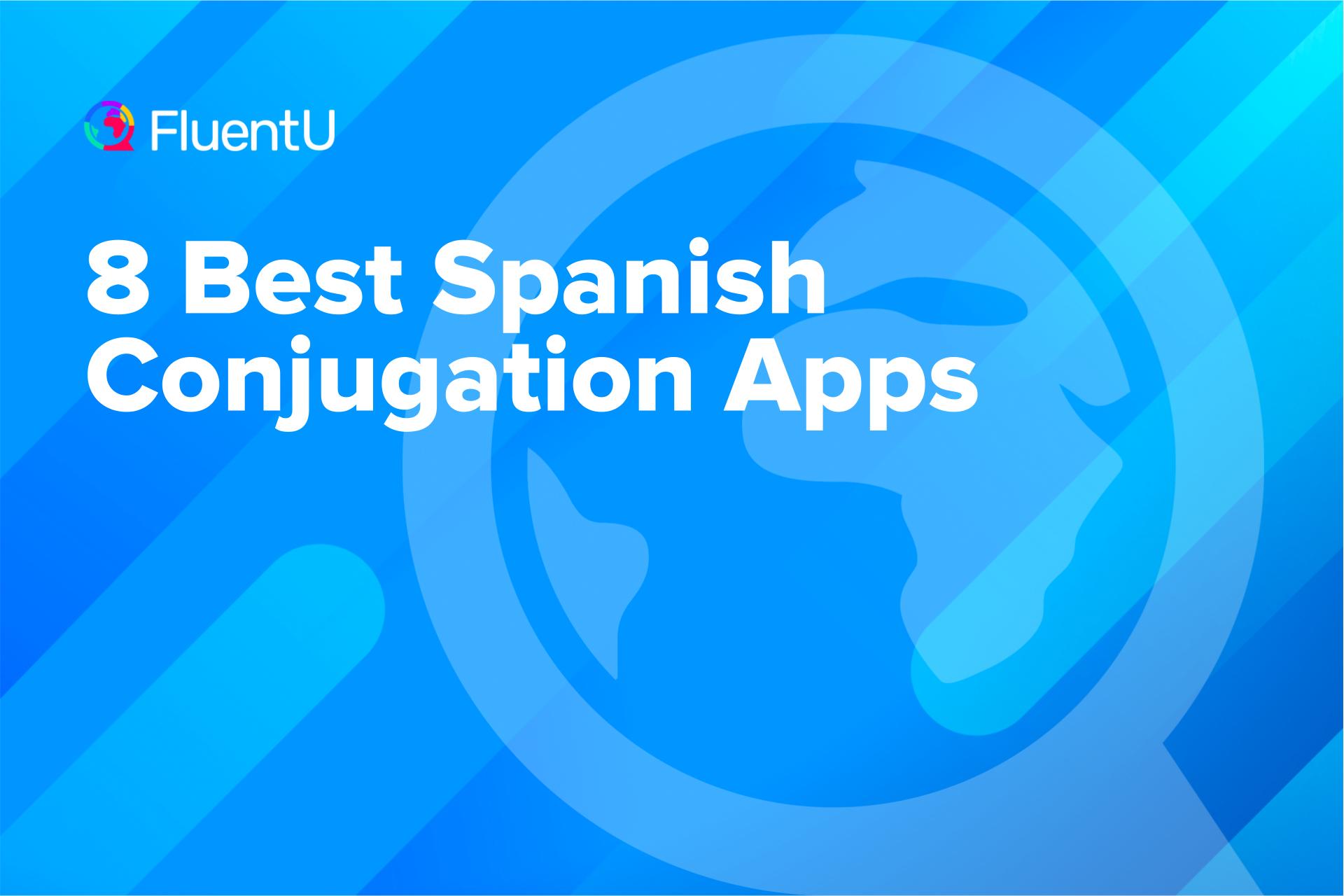 8 Best Spanish Conjugation Apps | FluentU