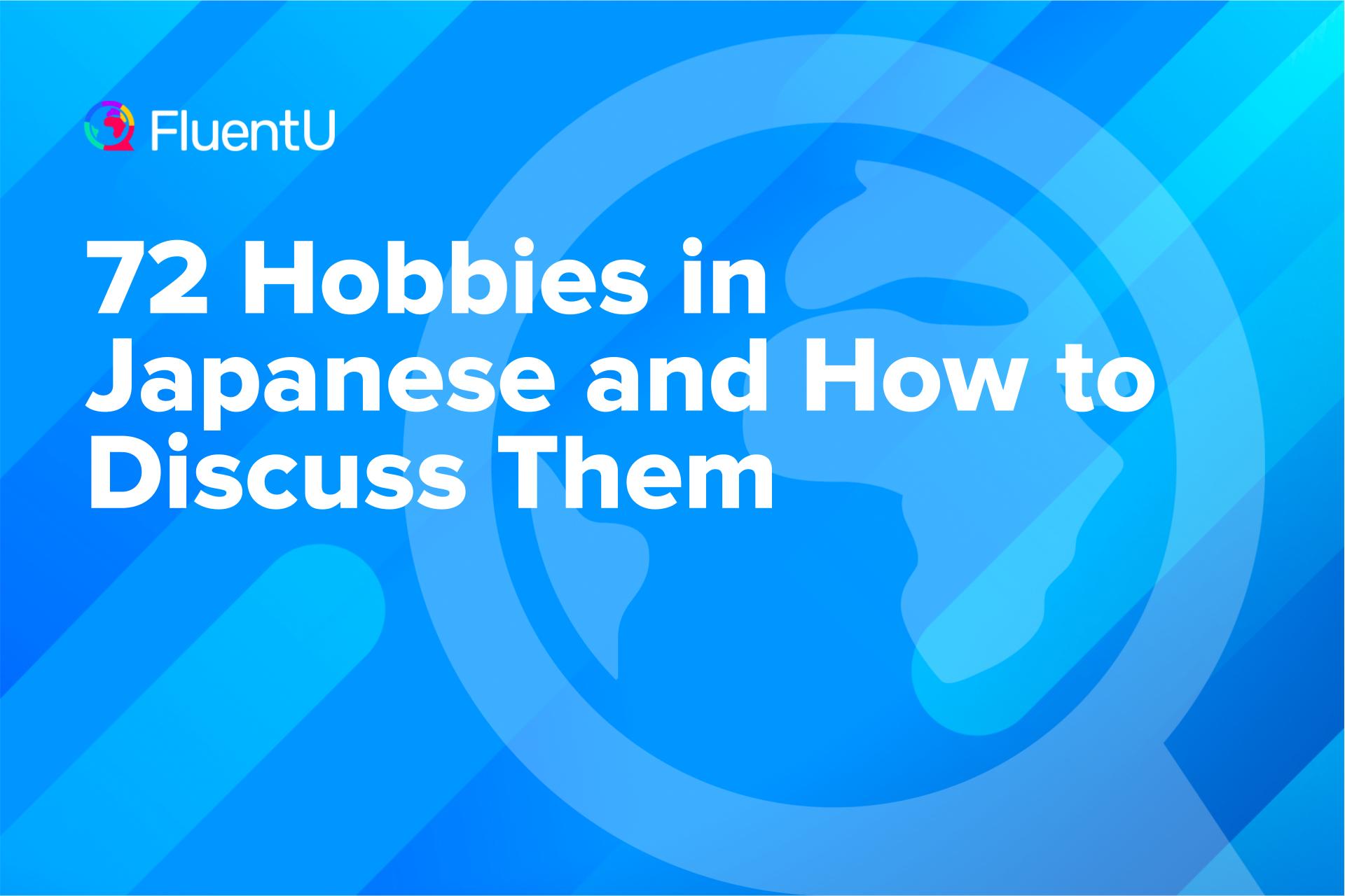 72 Hobbies in Japanese and How to Discuss Them | FluentU