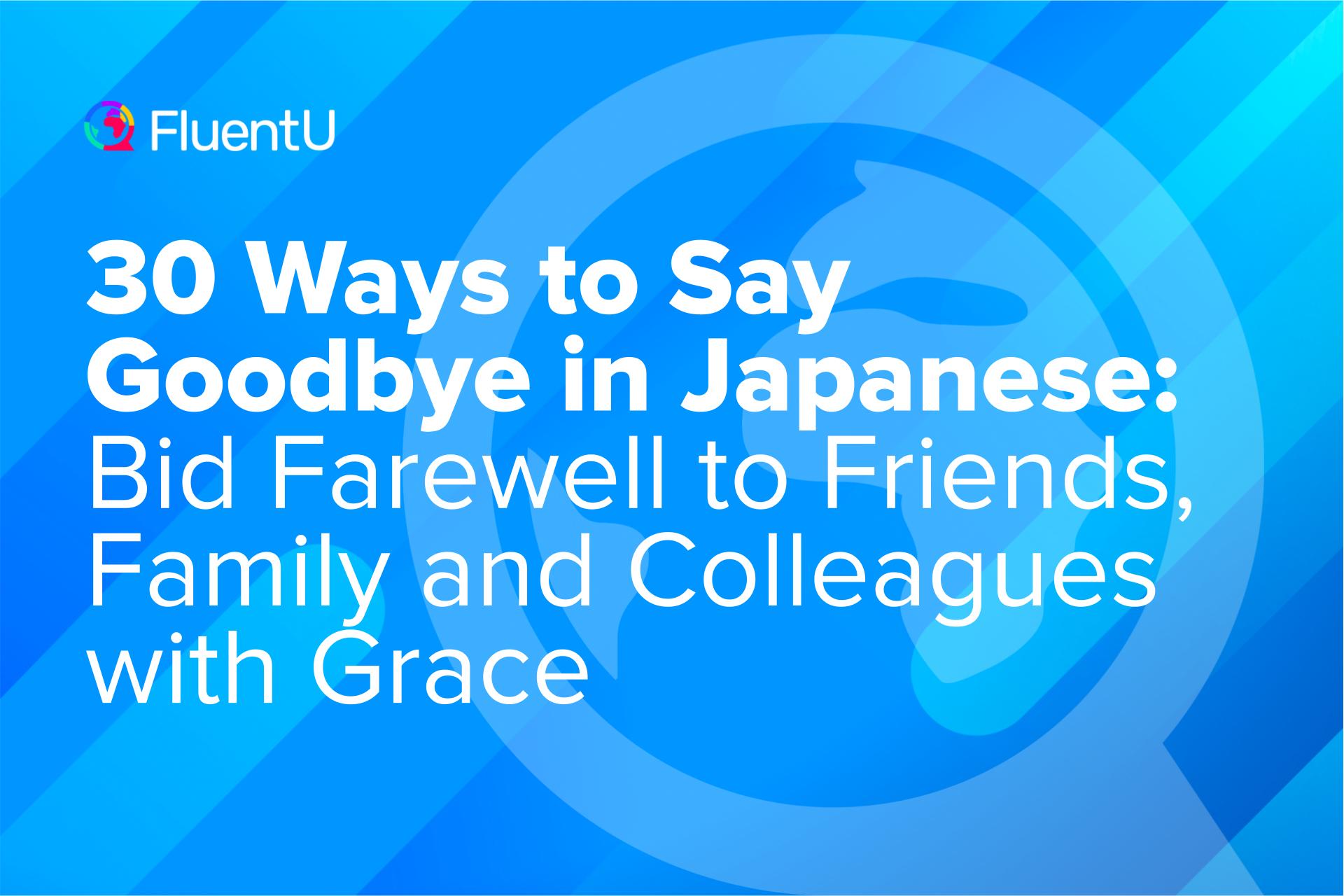 30 Ways to Say Goodbye in Japanese: Bid Farewell to Friends, Family and ...