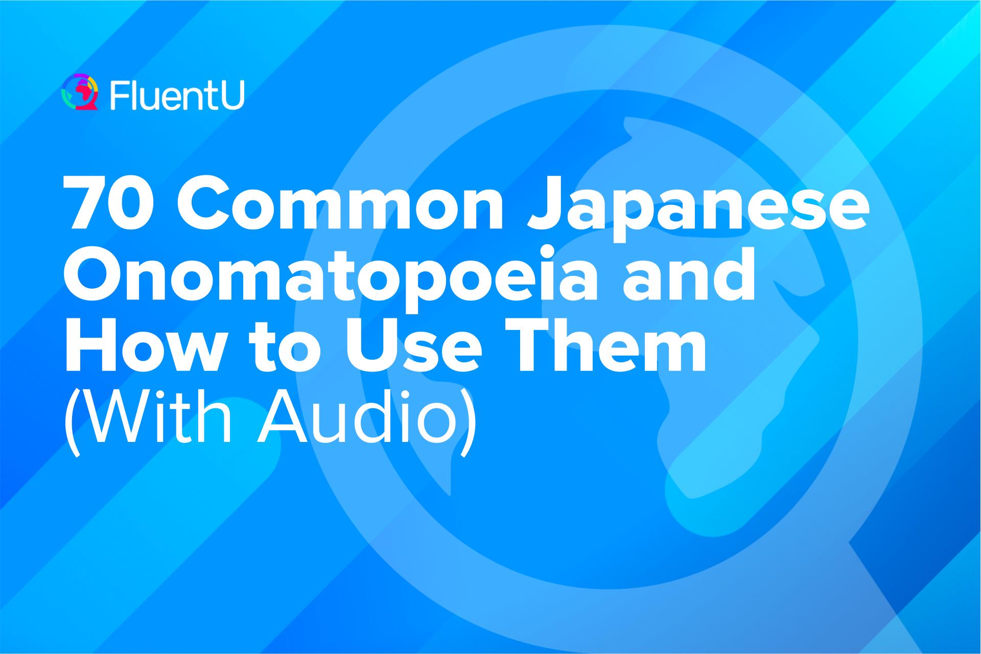 70 Common Japanese Onomatopoeia and How to Use Them (With Audio) | FluentU