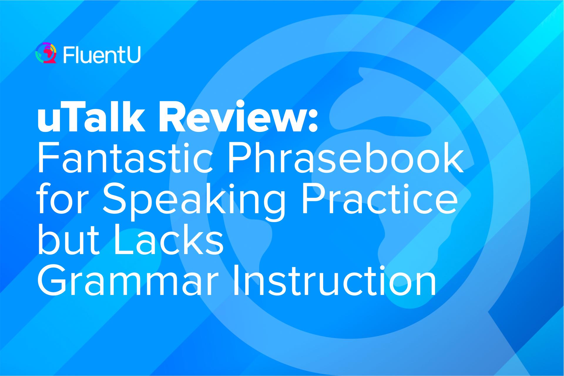 uTalk Review: Fantastic Phrasebook for Speaking Practice but Lacks Grammar Instruction | FluentU