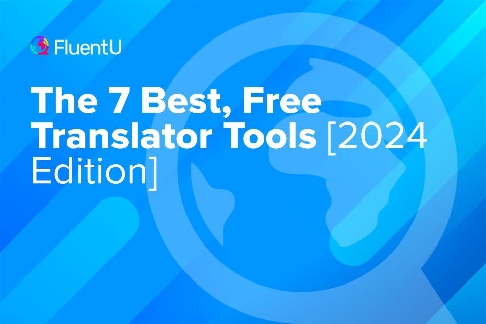 The 7 Best, Free Translator Tools [2024 Edition] | FluentU