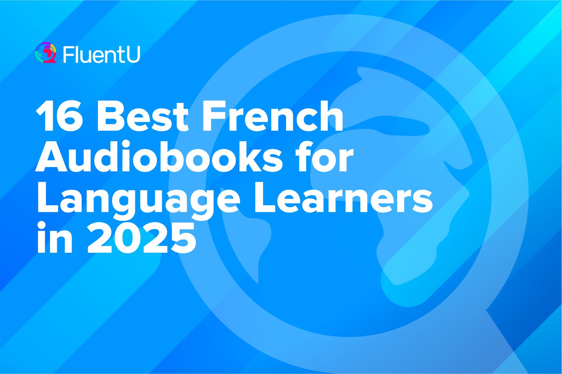 16 Best French Audiobooks for Language Learners in 2025 | FluentU