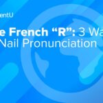 Your Easy Guide to French Pronunciation | FluentU