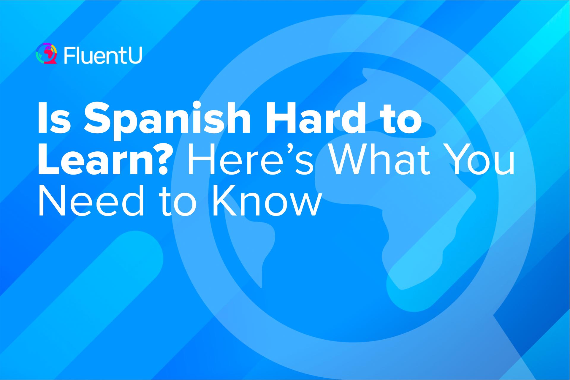 Is Spanish Hard to Learn? Here’s What You Need to Know | FluentU