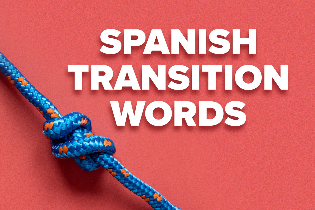 75 Common Spanish Transition Words to Connect Your Thoughts | FluentU