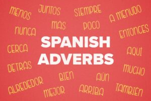 100 Most Important Spanish Adverbs | FluentU Language Learning