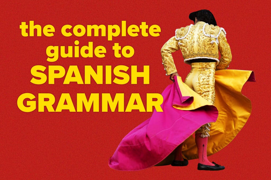 The Complete Guide to Spanish Grammar | FluentU
